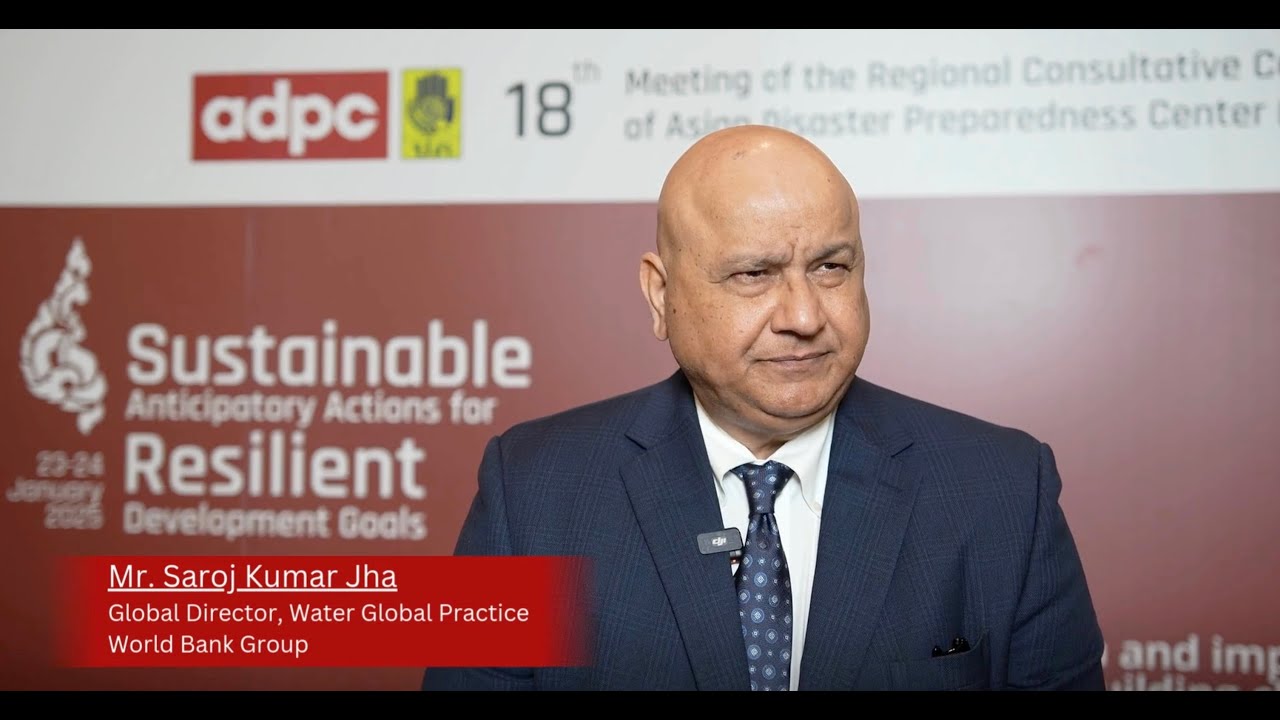 Mr. Saroj Kumar Jha, Global Water Director, World Bank, highlights ADPC ...