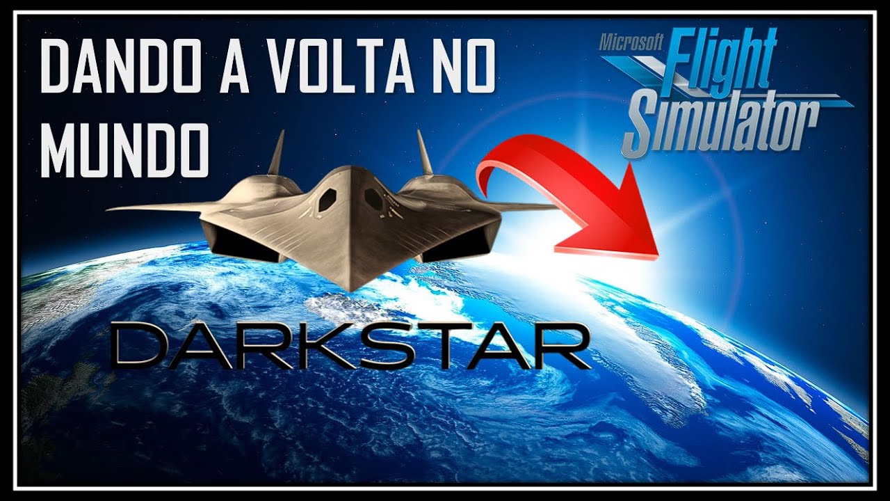 DANDO A VOLTA NO MUNDO - DARKSTAR - FLIGHT SIMULATOR - YouTube