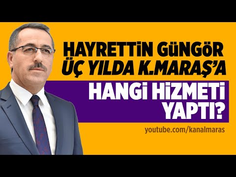 Hayrettin Güngör üç yılda Kahramanmaraş'a hangi hizmeti yaptı?