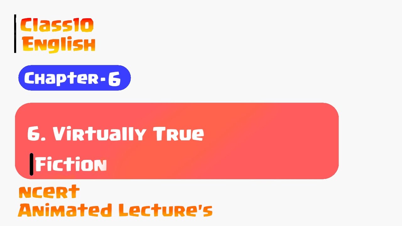 Class 10|English|6.Virtually True|Fiction|LN - YouTube