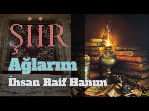 Şiir - Ağlarım - İhsan Raif Hanım