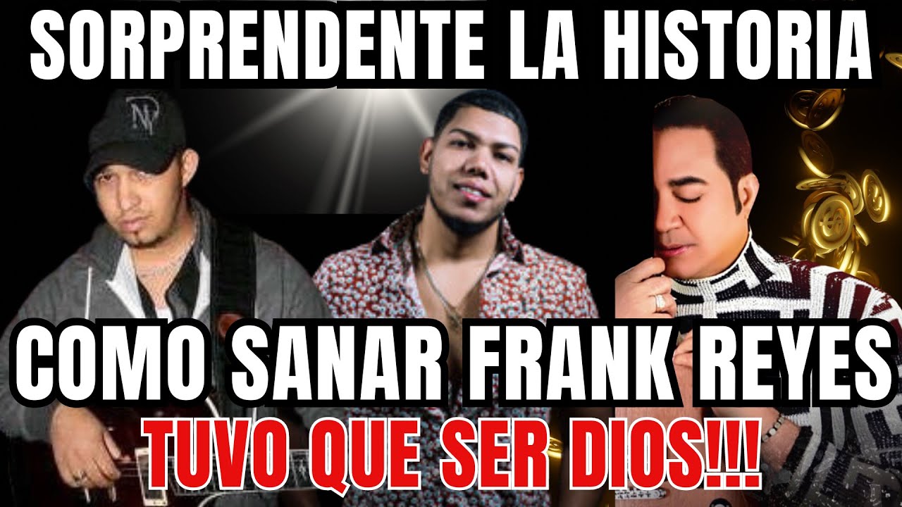 LA SORPRENDENTE HISTORIA DE ESTA BACHATA!! COMO SANAR FRANK REYES - YouTube