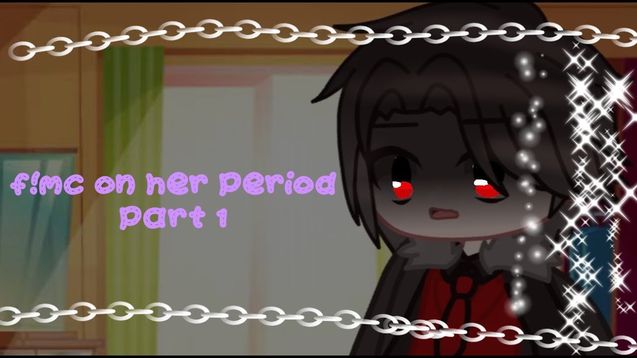F!MC on her period || Part 1 || First gacha story || Read desc ...