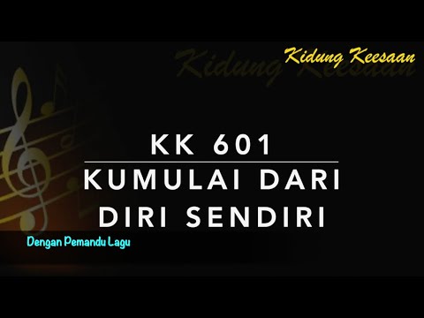 KK 601 Kumulai Dari Diri Sendiri - Dengan Pemandu Lagu - Kidung Keesaan - YouTube
