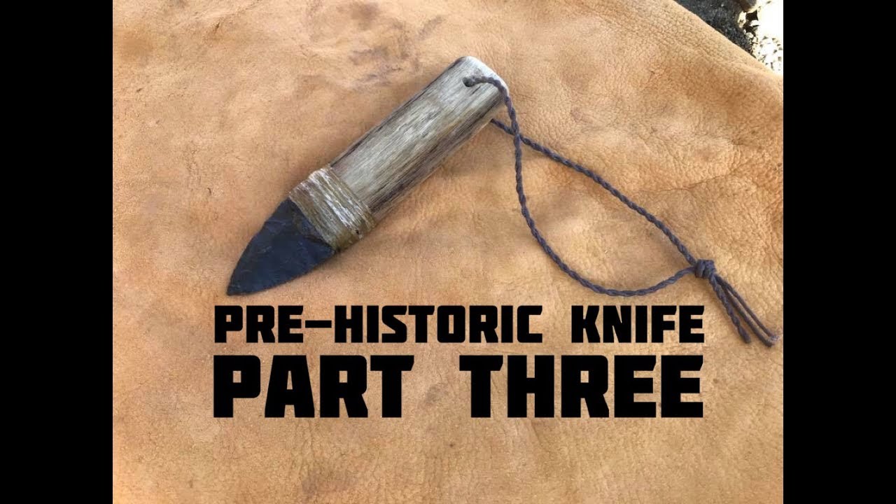 Making a Prehistoric Knife (Part 3 of 4) - YouTube