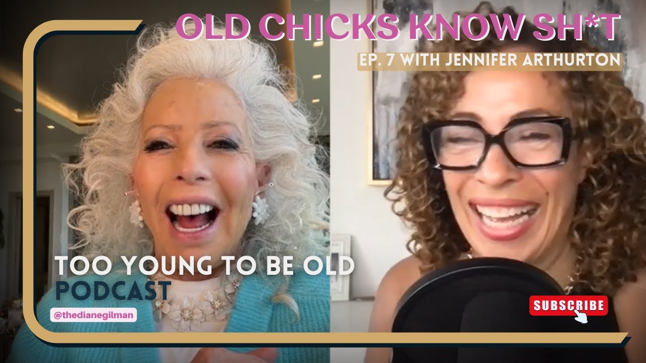 "Old Chicks Know Sh*t" with Jennifer Arthurton- Ep 7: Too Young To Be ...