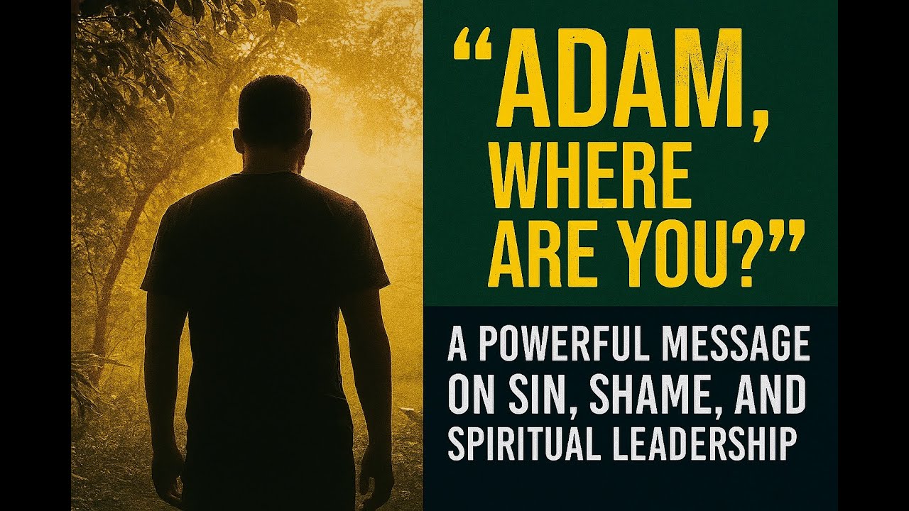 “Adam, Where Are You?” | A Powerful Message to Men on Sin, Shame, and ...
