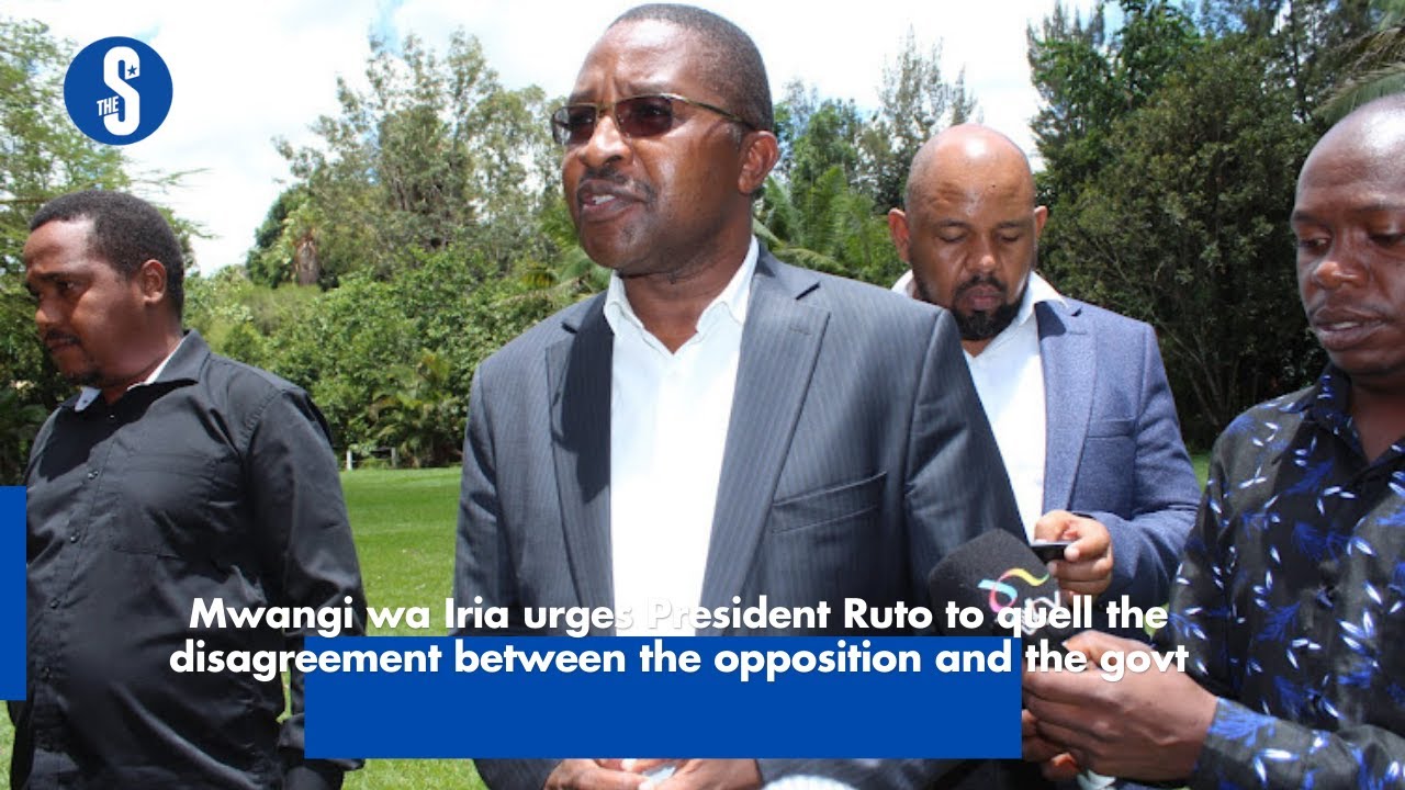 Mwangi wa Iria urges President Ruto to quell the disagreement between ...