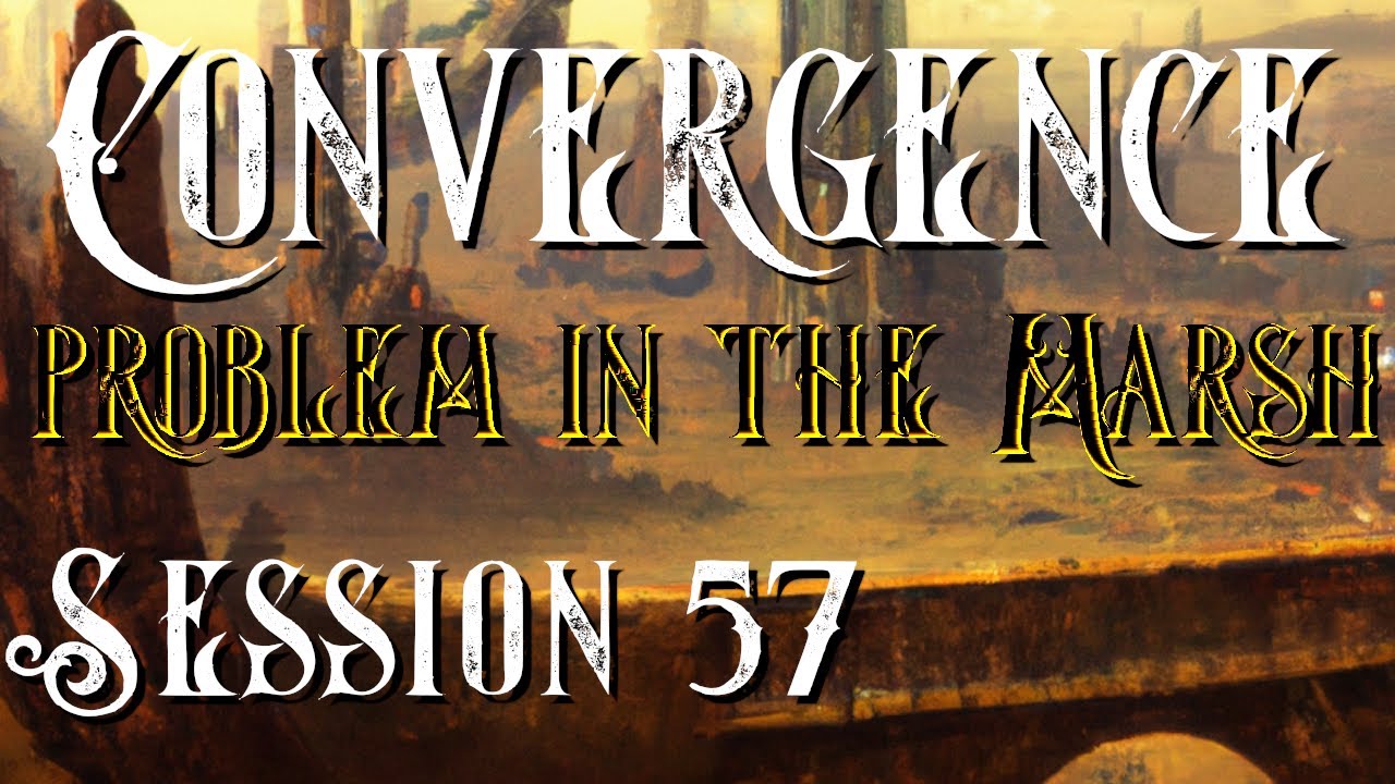 Convergence Session 57: Problems in the Marsh - YouTube