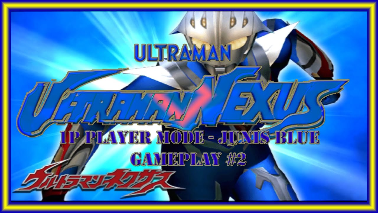 『PS2』Ultraman Nexus - 1P Mode #2 // Junis Blue // 1080P 60FPS #ultraman ...