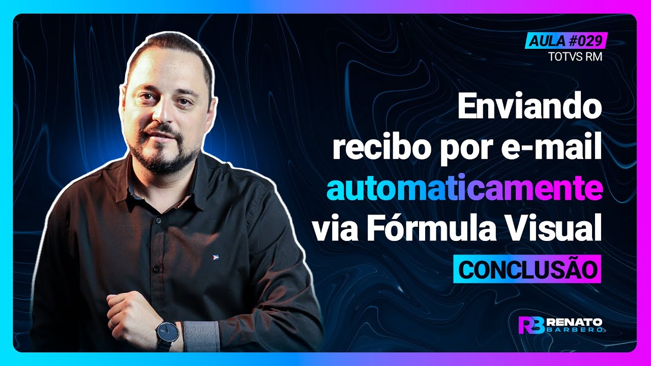 AULA #029 - TOTVS RM - Enviando recibo por e-mail automaticamente via Fórmula Visual - CONCLUSÃO ...