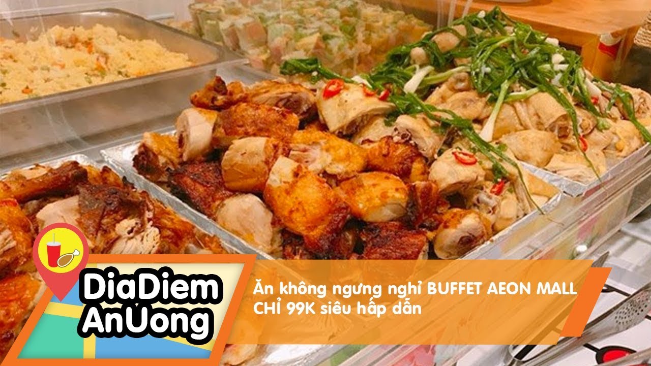Ăn không ngưng nghỉ BUFFET AEON MALL CHỈ 99K siêu hấp dẫn| Địa điểm ăn ...