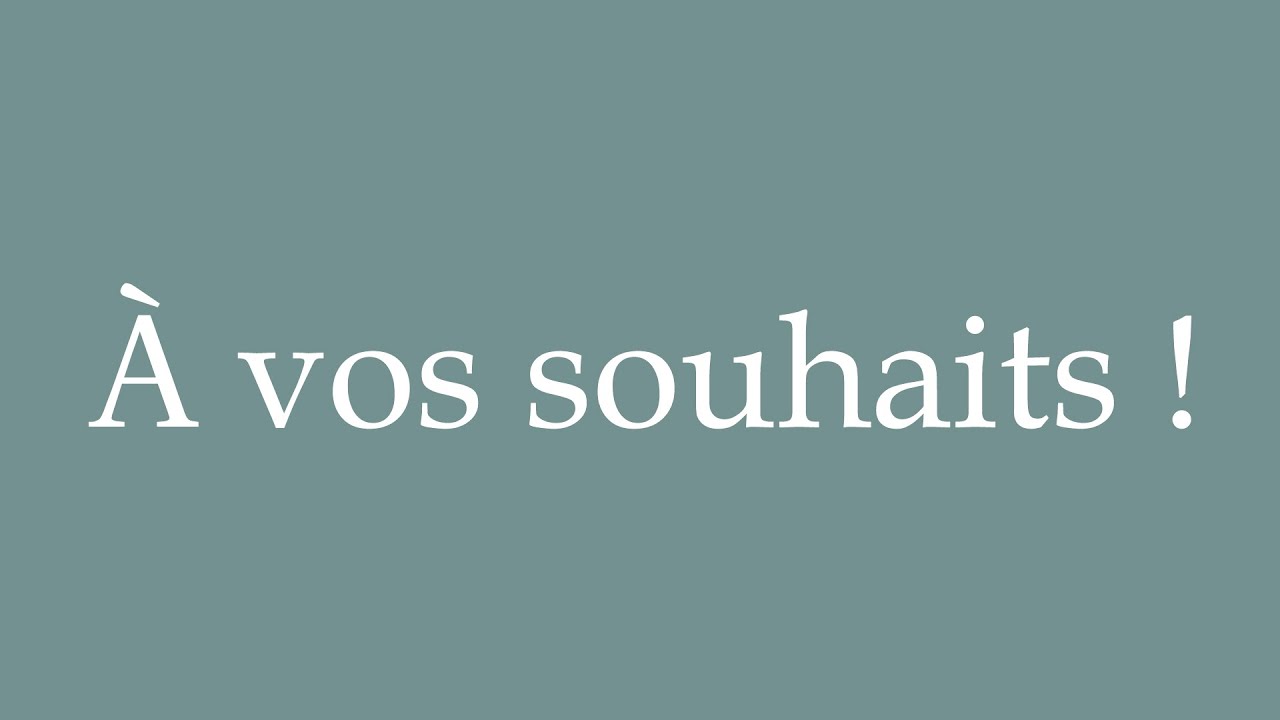 How to Pronounce ''À vos souhaits!'' Correctly in French - YouTube