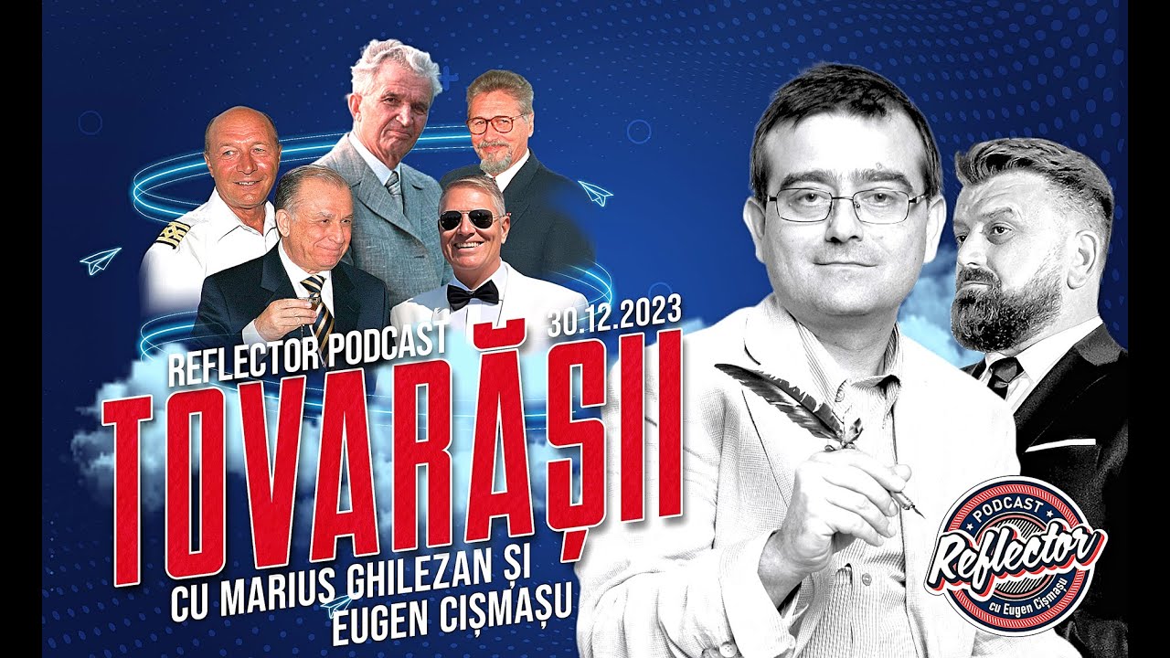 TOVARĂȘII: România, încotro? Reflector Podcast Ep.04 cu Marius Ghilezan și Eugen Cișmașu - YouTube