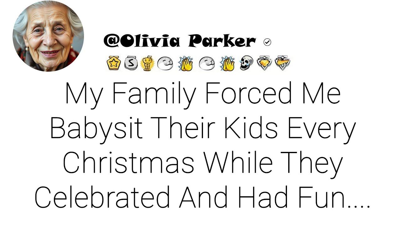 My family makes me watch their kids every Christmas while they enjoy ...