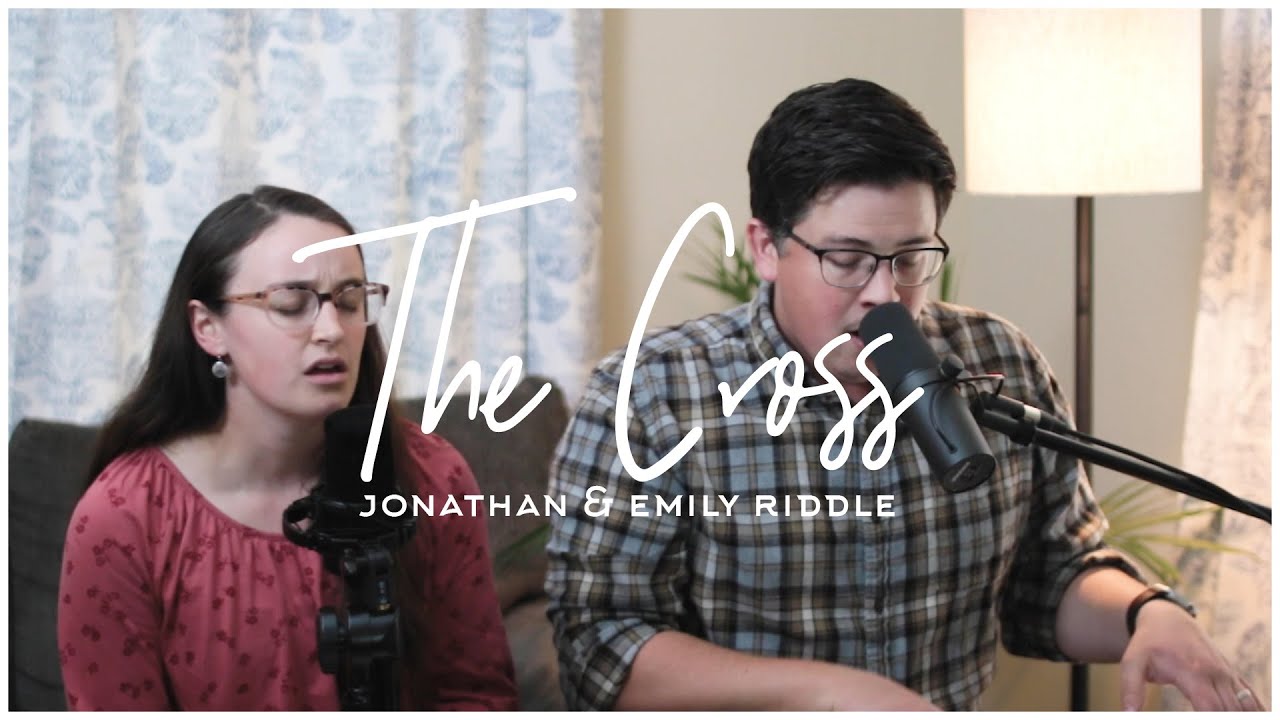 The Cross // Jonathan & Emily Riddle - YouTube