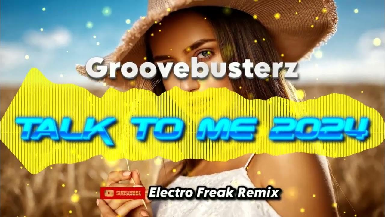 Groovebusterz - Talk To Me 2024 (Electro Freak Remix) - YouTube