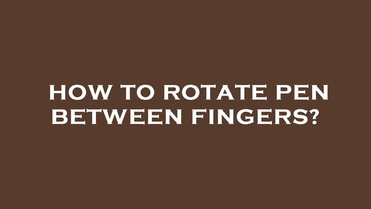 How to rotate pen between fingers? - YouTube