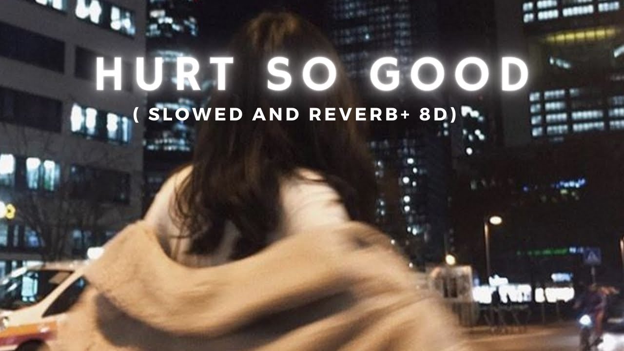 Hurt so good ( slowed and reverb) + 8D - YouTube