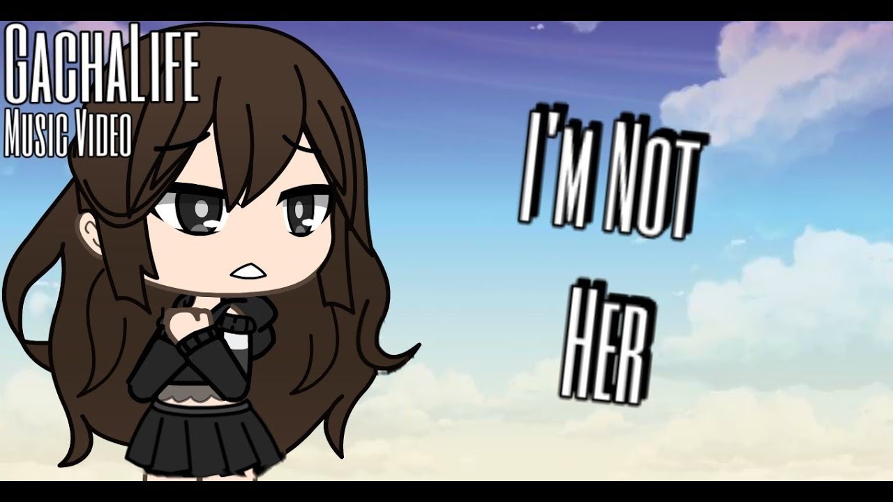 I'm not her (Gacha Life Music Video) - YouTube Music