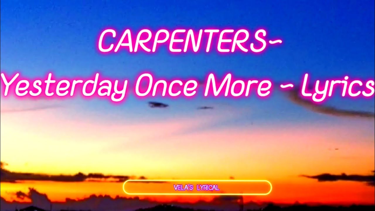 CARPENTER ~ YESTERDAY ONCE MORE ~ LYRICS - YouTube