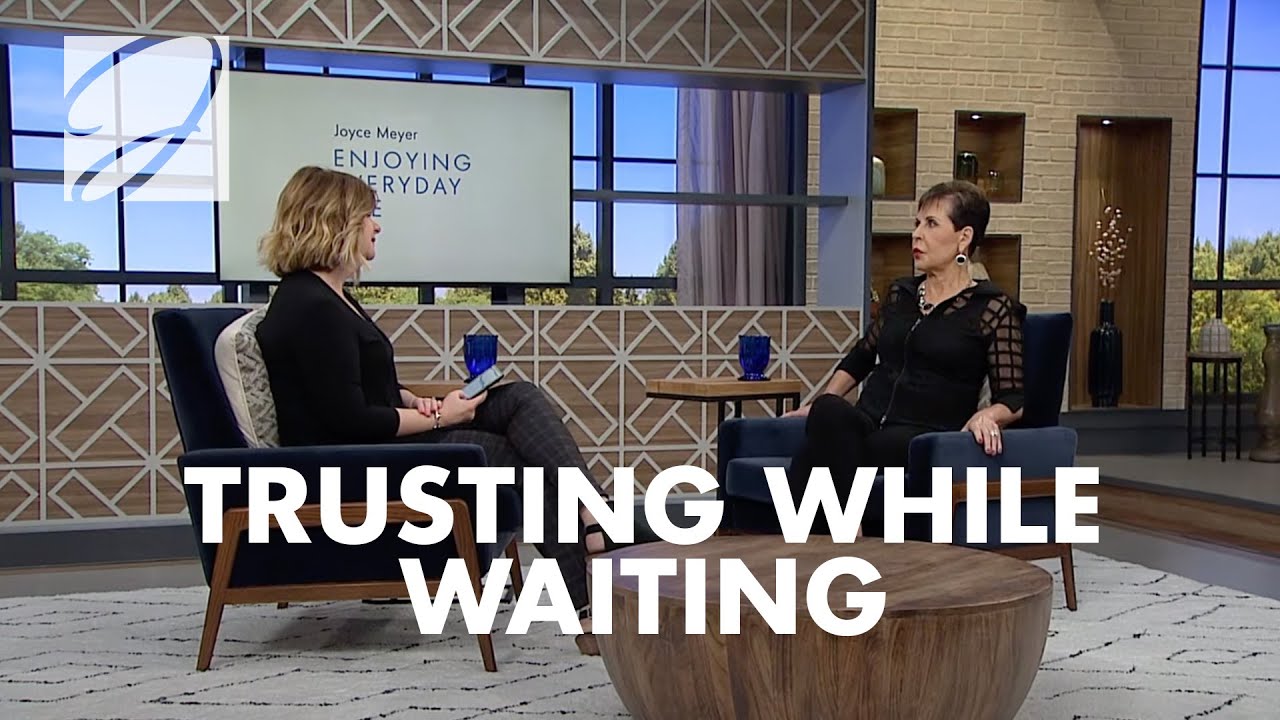 Trusting While Waiting | Joyce Meyer - YouTube