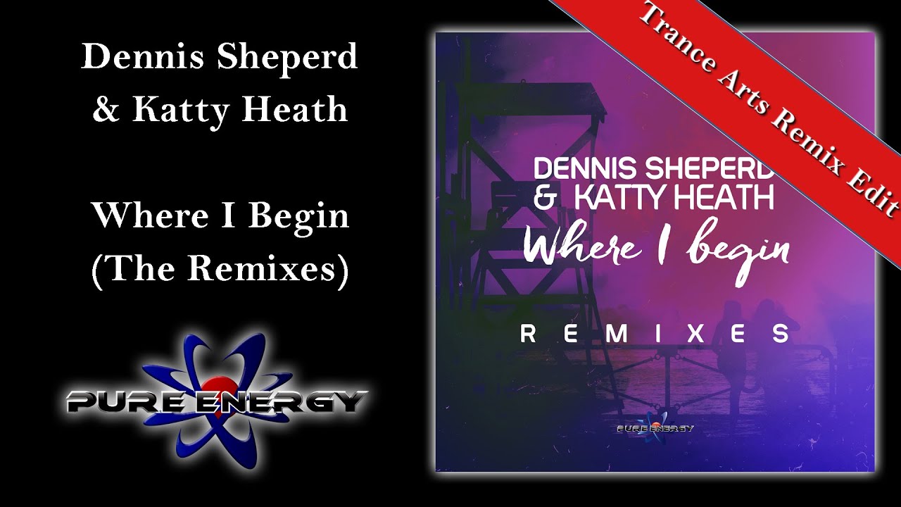 Dennis Sheperd & Katty Heath - Where I Begin (Trance Arts Remix Edit ...