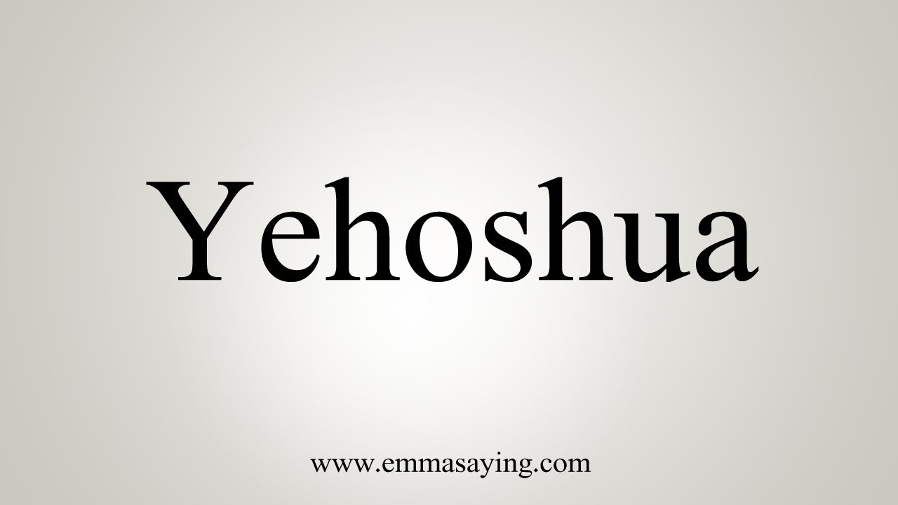 How To Say Yehoshua - YouTube