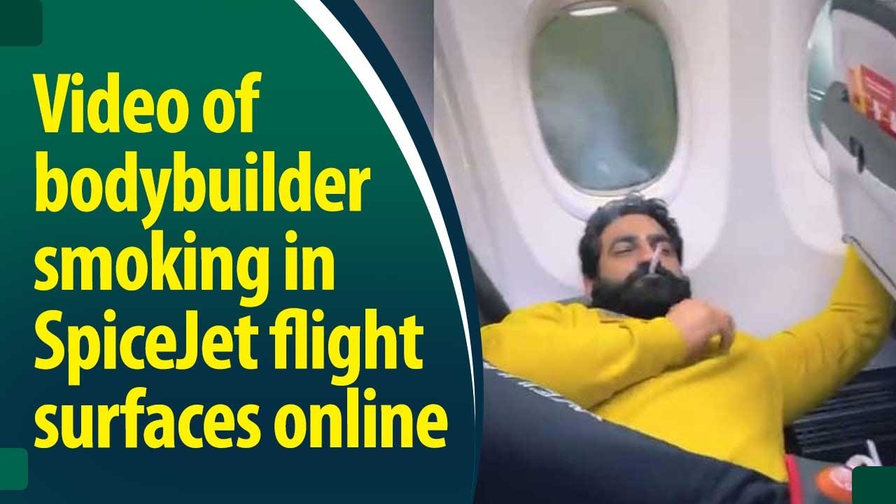 Probe ordered on the video of bodybuilder smoking in Spicejet flight ...