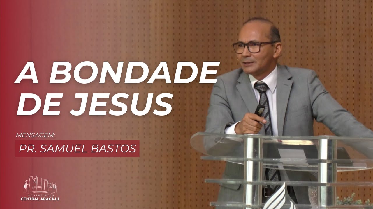 A Bondade de Jesus | Pr. Samuel Bastos - YouTube