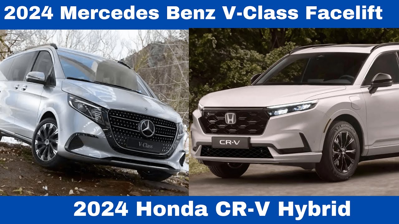 The 2024 Mercedes Benz V-Class Facelift Vs. 2024 Honda CR-V Hybrid ...