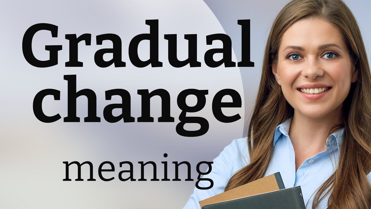 Gradual Change: Understanding its Meaning and Usage - YouTube
