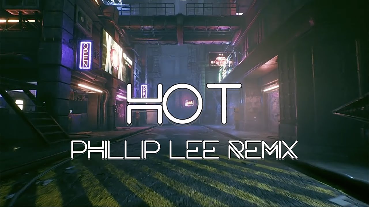 HOT - PHILLIP LEE REMIX | Exclusive Remix ( Comeback ) - YouTube