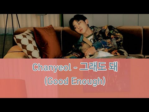 Chanyeol - Good Enough Lyrics (Han/Rom/Eng) - YouTube