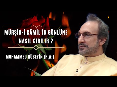 Mürşid-i Kâmil'in Gönlüne Nasıl Girilir? - Muhammed Hüseyin (R.A)