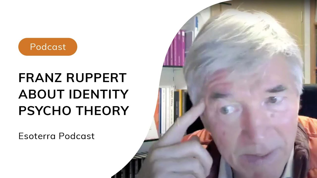 FRANZ RUPPERT ABOUT IDENTITY PSYCHO THERAPY | Esoterra Podcast - YouTube