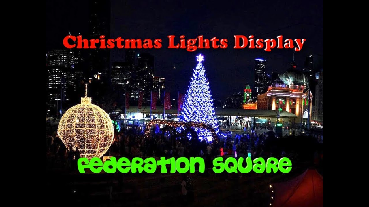 Christmas Lights Display @ Federation Square - Melbourne CBD, 22nd ...