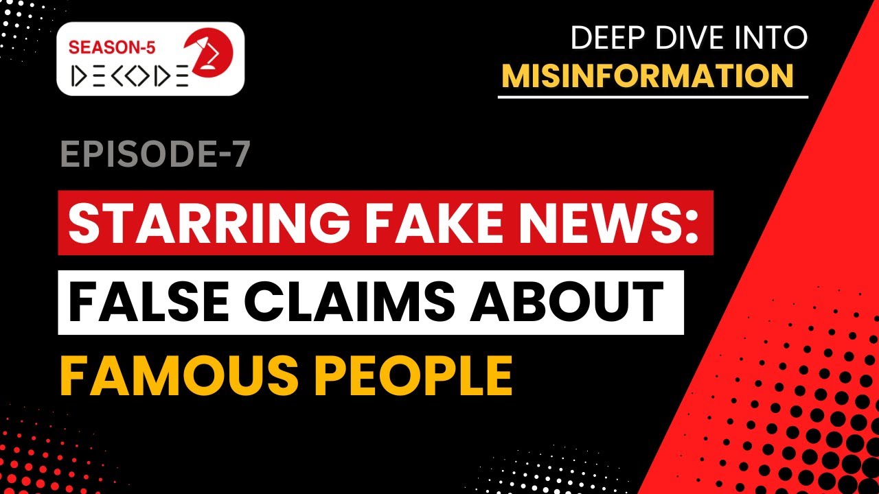 Starring Fake News: False Claims about Famous People | Decode S5 - Deep Dive into Misinformation ...