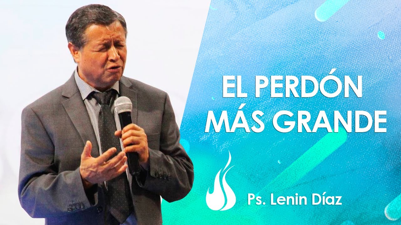 EL PERDÓN MÁS GRANDE - Ps. Lenin Díaz - 30 Junio 2024 | Prédicas ...