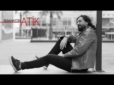 SEBAHATTİN ATİK / Nesrine