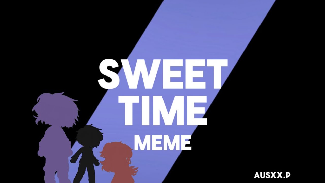 Sweet time meme / gacha / lazy and bad - YouTube