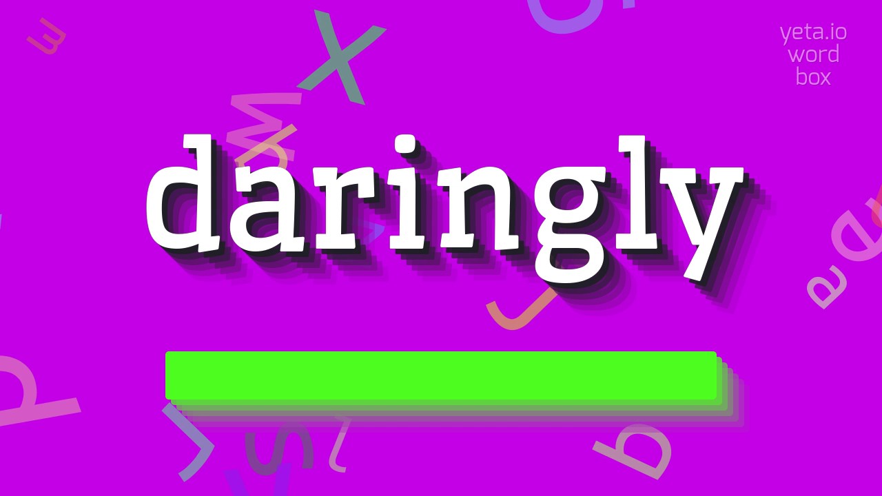 How to say "daringly"! (High Quality Voices) - YouTube