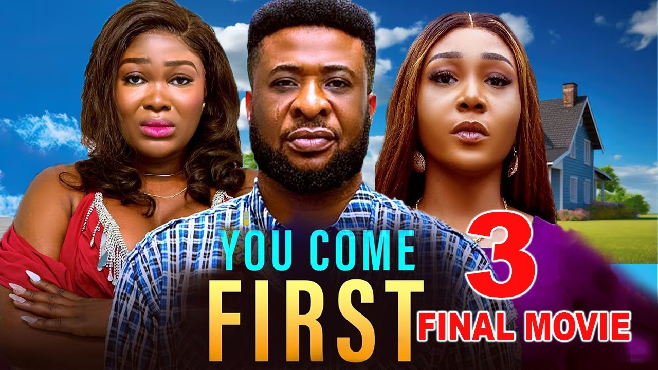 YOU COME FIRST (FINAL PT 3) - (NEW MOVIE) LATEST TRENDING NIGERIA MOVIE ...