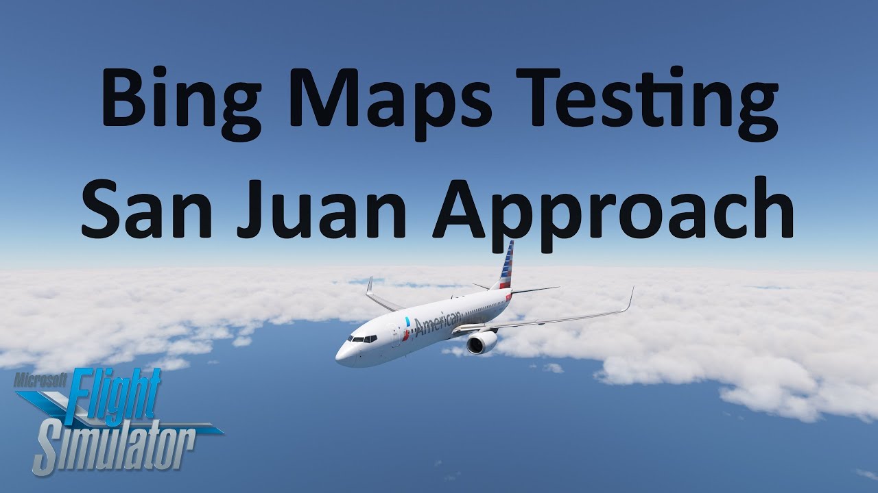Bing Maps Testing | San Juan | PMDG 737-800 | American Airlines Flight ...