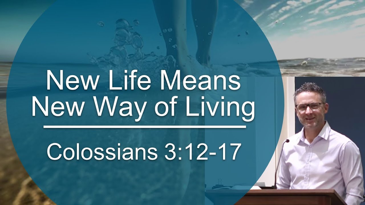 New Life Means New Way of Living - Colossians 3:1-17 - YouTube
