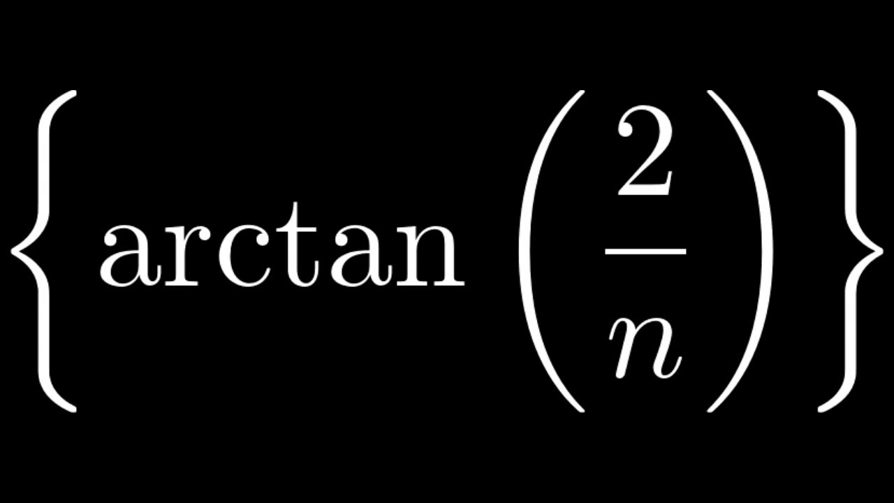 Determine if the Sequence a_n = arctan(2/n) Converges or Diverges - YouTube