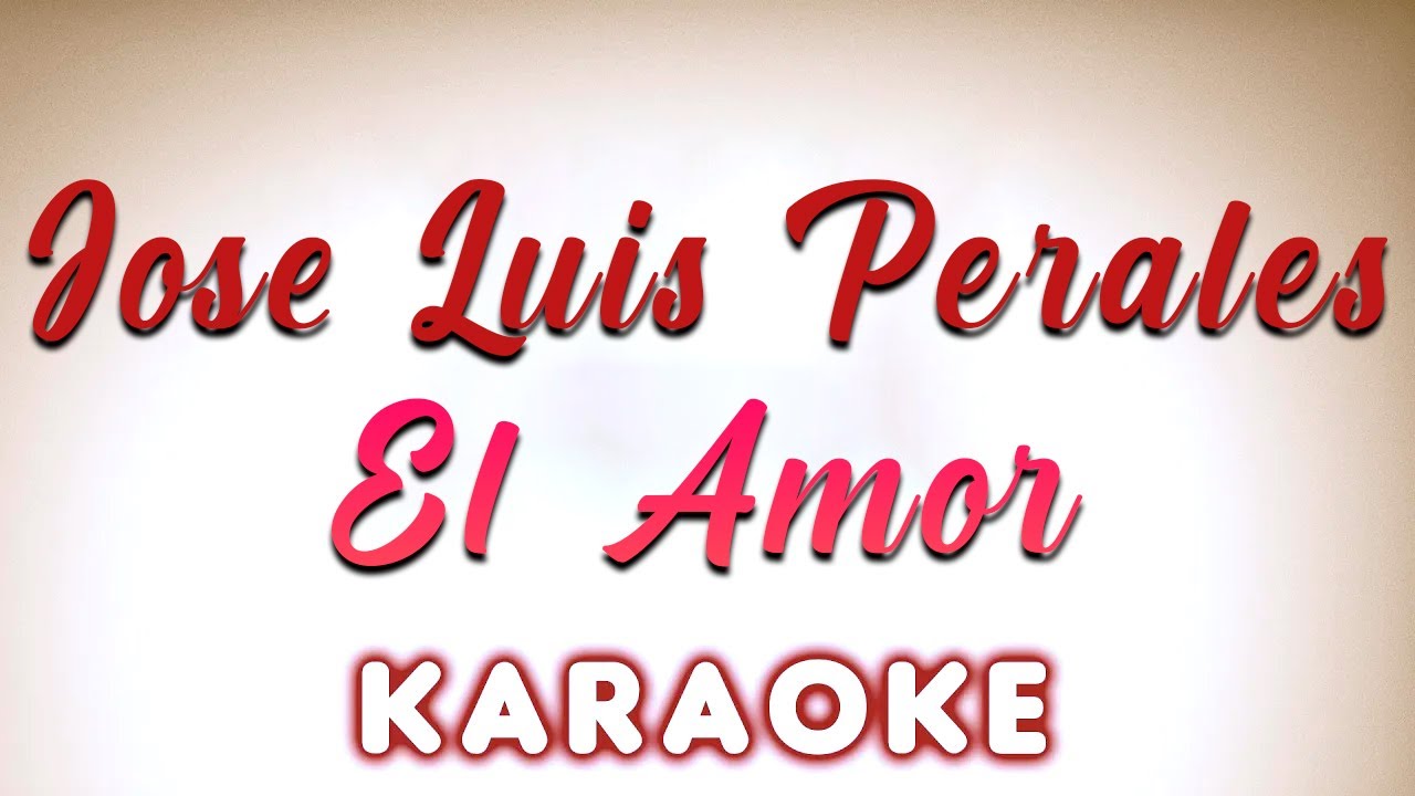 Jose Luis Perales - El Amor - KARAOKE (Nueva Version) - YouTube
