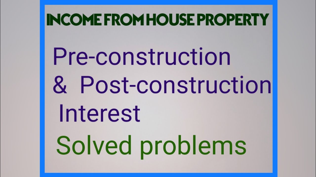 Pre construction and Post construction interest problems in income from ...