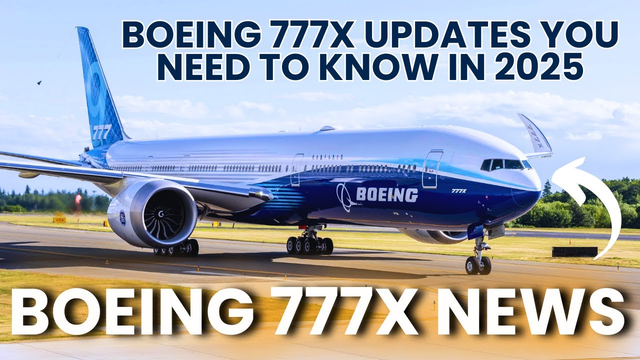 Boeing 777X Updates You NEED to Know in 2025 - YouTube