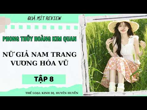 TẬP 8 - PHONG THỦY HOÀNG KIM QUAN - NỮ GIẢ NAM TRANG VƯƠNG HÓA VŨ - QUẢ MÍT REVIEW